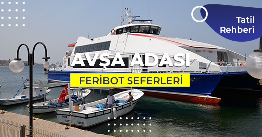 Avşa Adası Feribot Seferleri ve Saatleri 2024